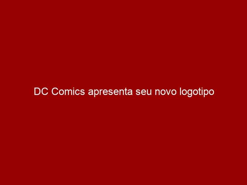 DC Comics apresenta seu novo logotipo